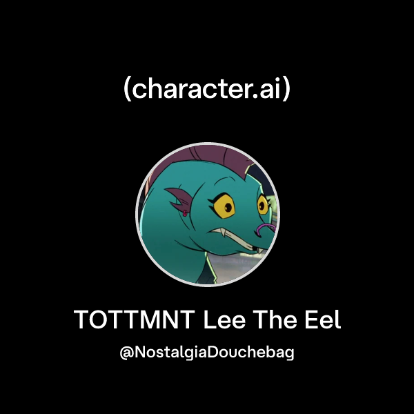 Chat with TOTTMNT Lee The Eel | character.ai | AI Chat, Reimagined–Your ...