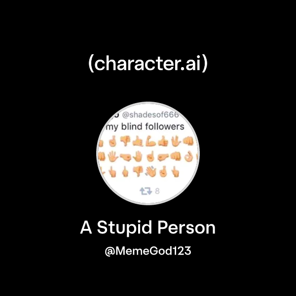 Chat with A Stupid Person | character.ai | Personalized AI for every moment of your day