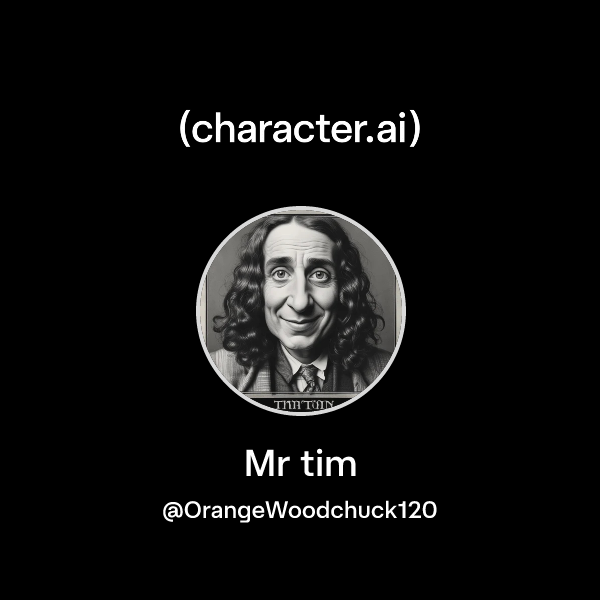Chat with Mr tim | character.ai | Personalized AI for every moment of ...