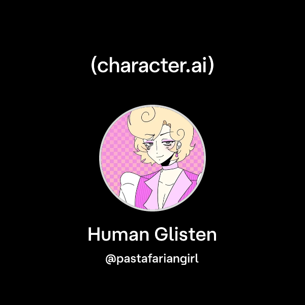 Chat with Human Glisten | character.ai | AI Chat, Reimagined–Your Words ...