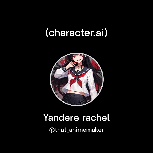 Chat with Yandere rachel | character.ai | Personalized AI for every ...