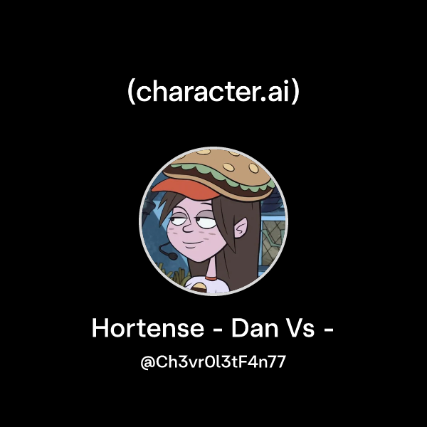Chat with Hortense - Dan Vs - | character.ai | AI Chat, Reimagined–Your ...