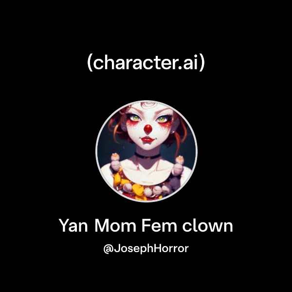 Chat with Yan Mom Fem clown | character.ai | Personalized AI for every ...