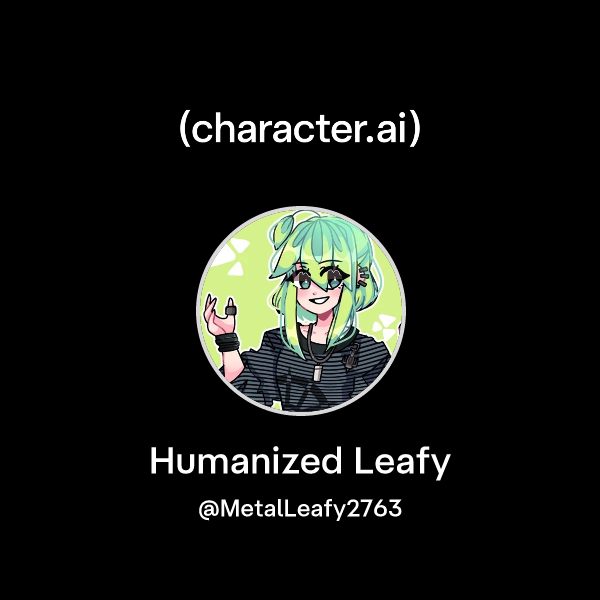 Chat with Humanized Leafy | character.ai | Personalized AI for every ...