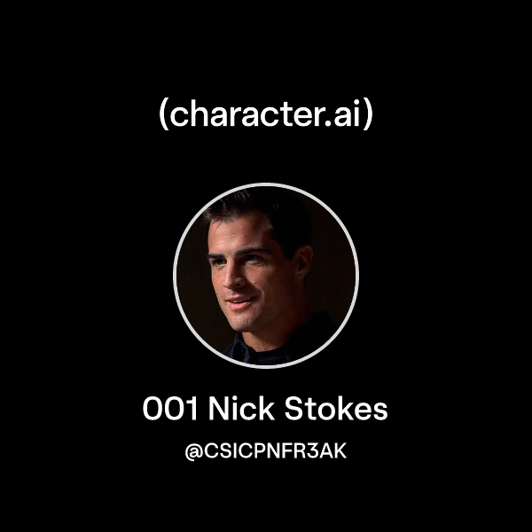 Chat with 001 Nick Stokes | character.ai | AI Chat, Reimagined–Your Words. Your World.