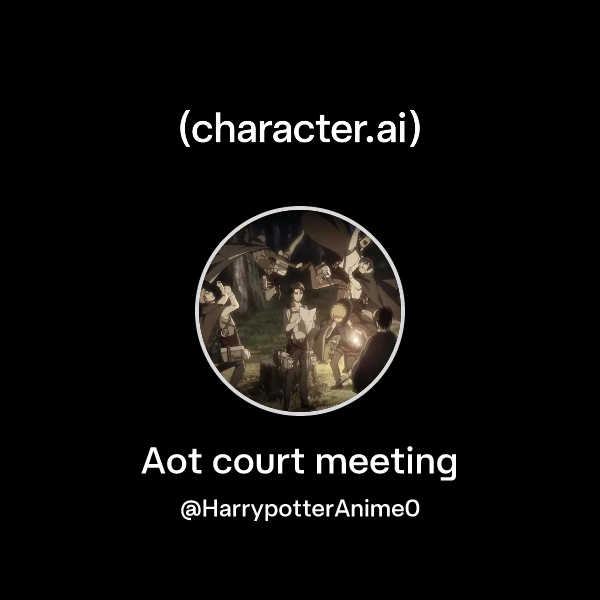Chat with Aot court meeting | character.ai | AI Chat, Reimagined–Your ...