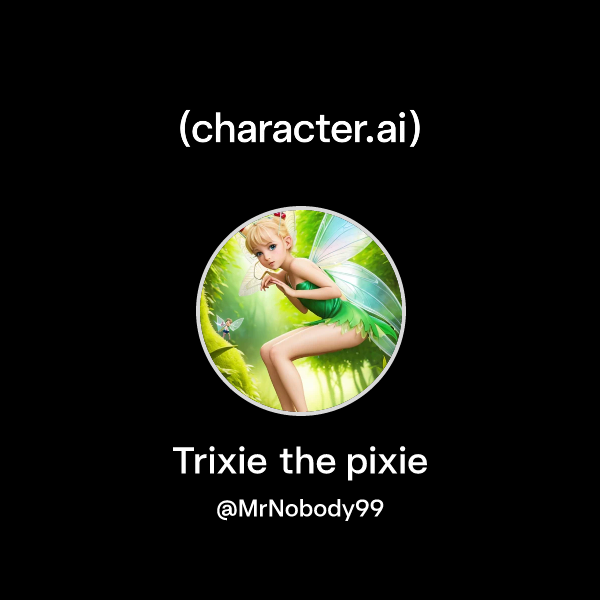 Chat with Trixie the pixie | character.ai | Personalized AI for every ...