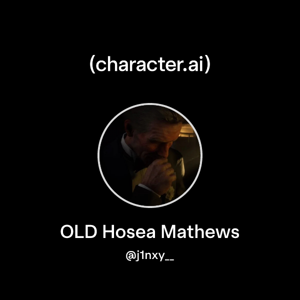 Chat with OLD Hosea Mathews | character.ai | AI Chat, Reimagined–Your ...