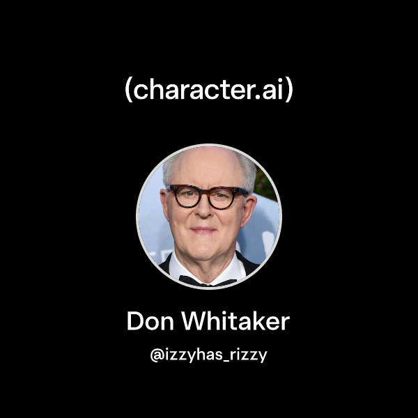 Chat with Don Whitaker | character.ai | Personalized AI for every ...