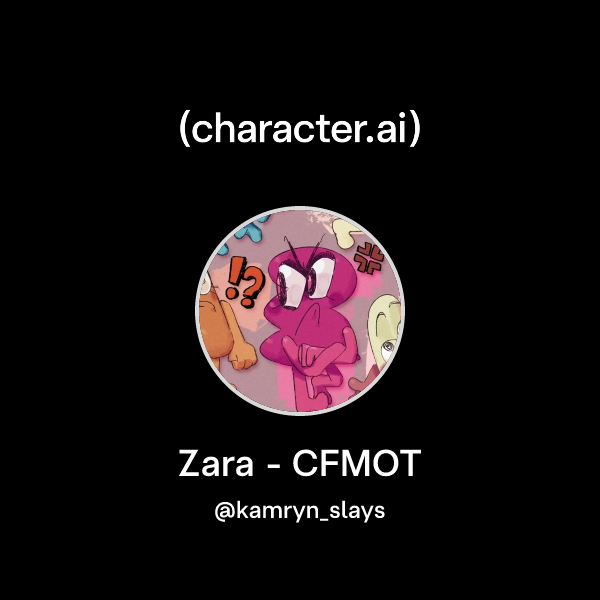Chat with Zara - CFMOT | character.ai | AI Chat, Reimagined–Your Words ...