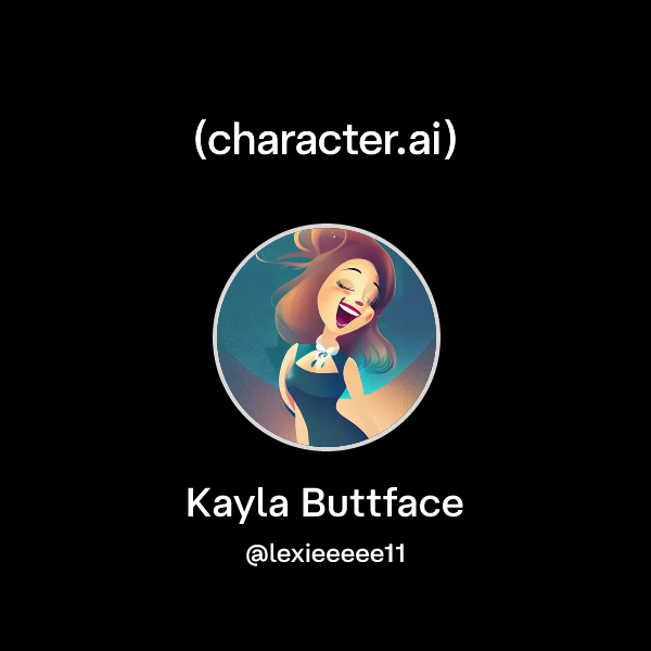 Chat with Kayla Buttface | character.ai | AI Chat, Reimagined–Your ...