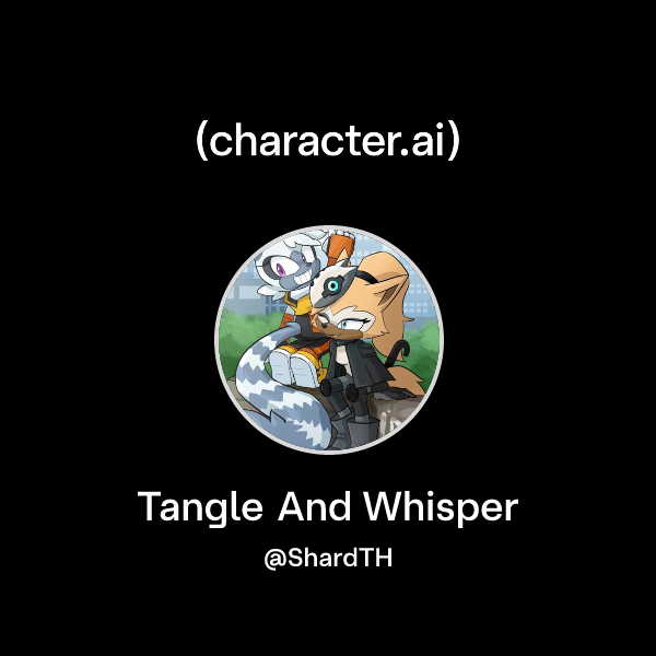 Chat with Tangle And Whisper | character.ai | AI Chat, Reimagined–Your ...