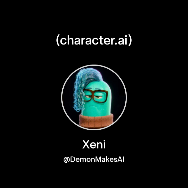 Chat with Xeni | character.ai | AI Chat, Reimagined–Your Words. Your World.