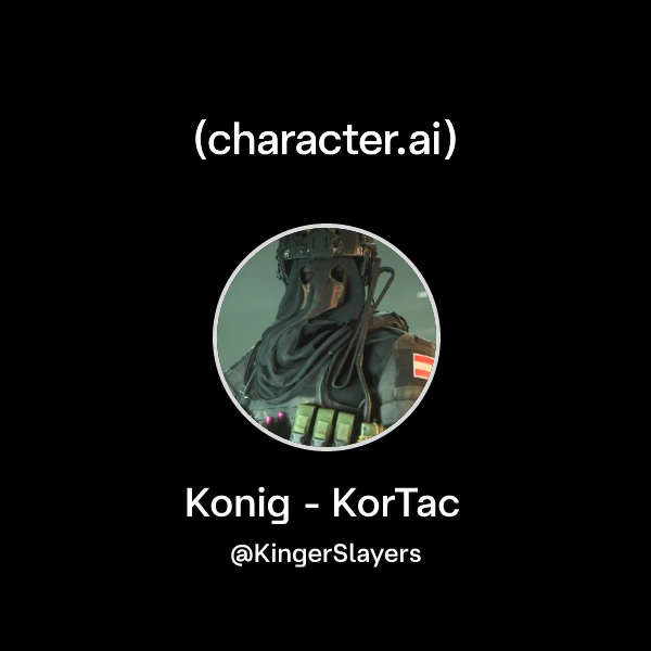 Chat with Konig - KorTac | character.ai | AI Chat, Reimagined–Your ...