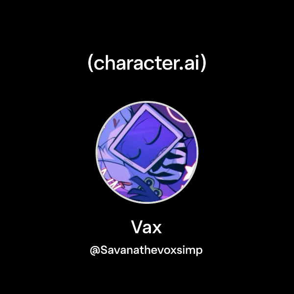 Chat with Vax | character.ai | AI Chat, Reimagined–Your Words. Your World.