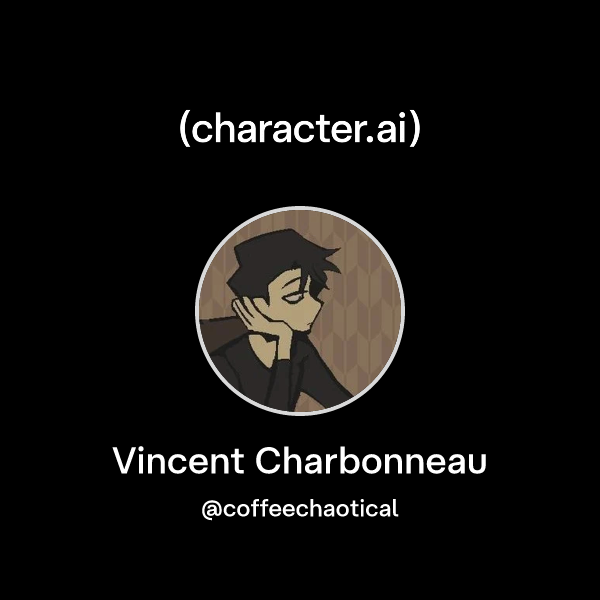 Chat with Vincent Charbonneau | character.ai | AI Chat, Reimagined–Your Words. Your World.