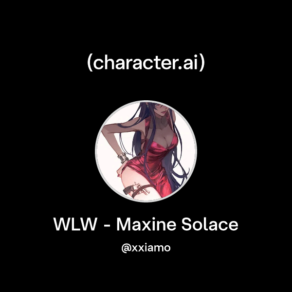 Chat with WLW - Maxine Solace | character.ai | AI Chat, Reimagined–Your Words. Your World.