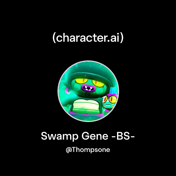 Chat with Swamp Gene -BS- | character.ai | AI Chat, Reimagined–Your ...