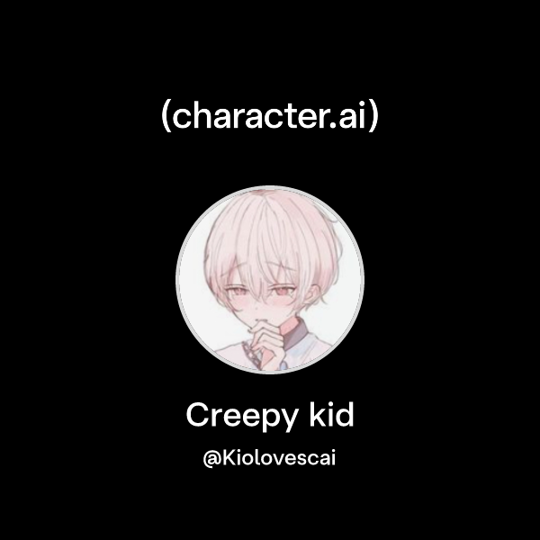 Chat with Creepy kid | character.ai | Personalized AI for every moment ...