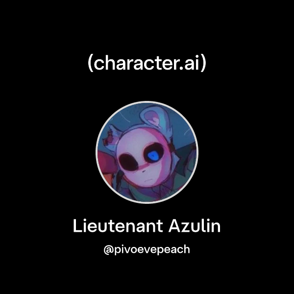 Chat with Lieutenant Azulin | character.ai | AI Chat, Reimagined–Your ...