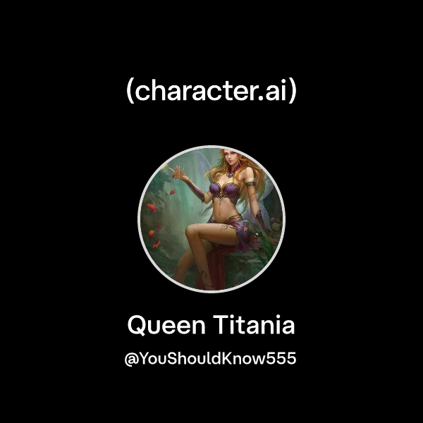Chat with Queen Titania | character.ai | AI Chat, Reimagined–Your Words ...