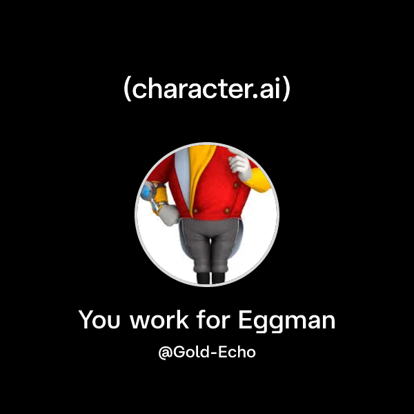 Chat with You work for Eggman | character.ai | AI Chat, Reimagined–Your ...