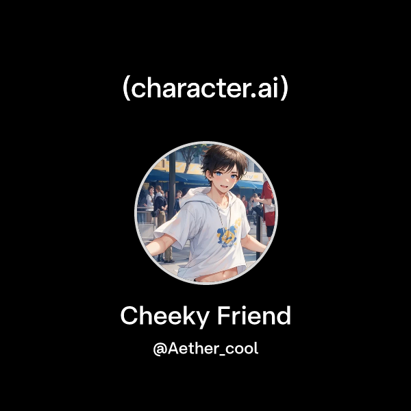Chat with Cheeky Friend | character.ai | Personalized AI for every ...