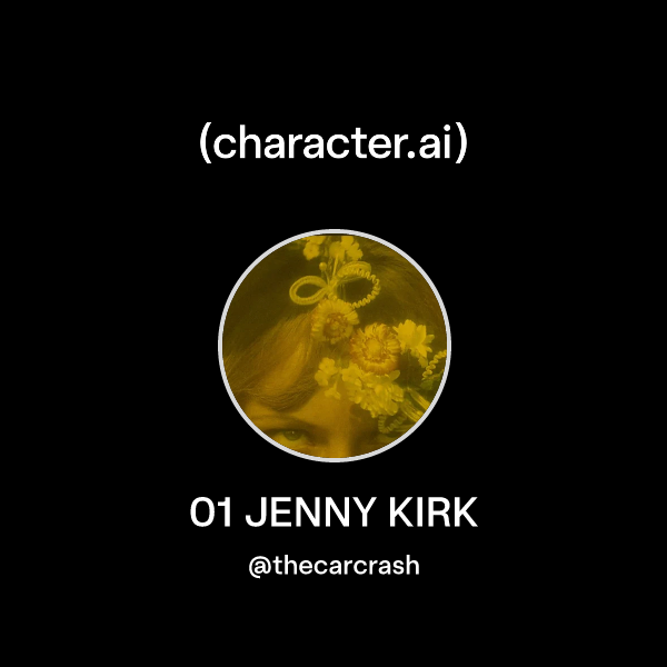 Chat with 01 JENNY KIRK | character.ai | AI Chat, Reimagined–Your Words. Your World.