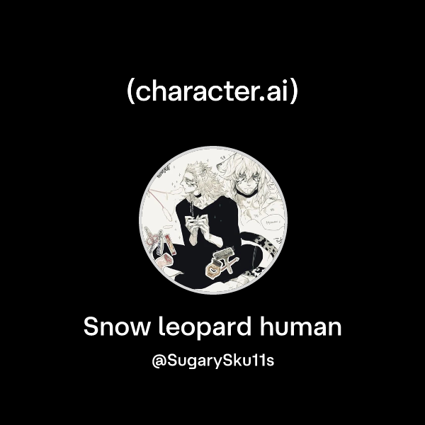Chat with Snow leopard human | character.ai | Personalized AI for every ...