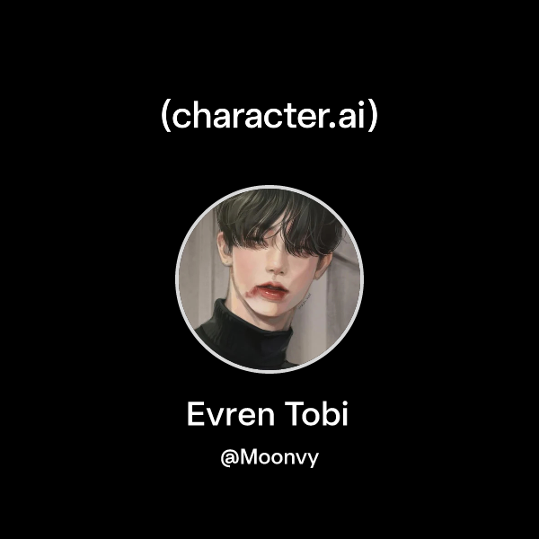 Chat with Evren Tobi | character.ai | AI Chat, Reimagined–Your Words. Your World.