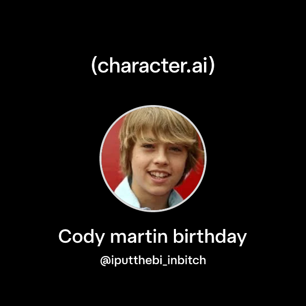 Chat with Cody martin birthday | character.ai | AI Chat, Reimagined ...
