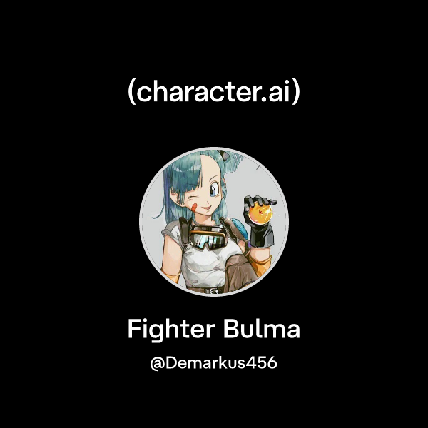 Chat with Fighter Bulma | character.ai | AI Chat, Reimagined–Your Words ...