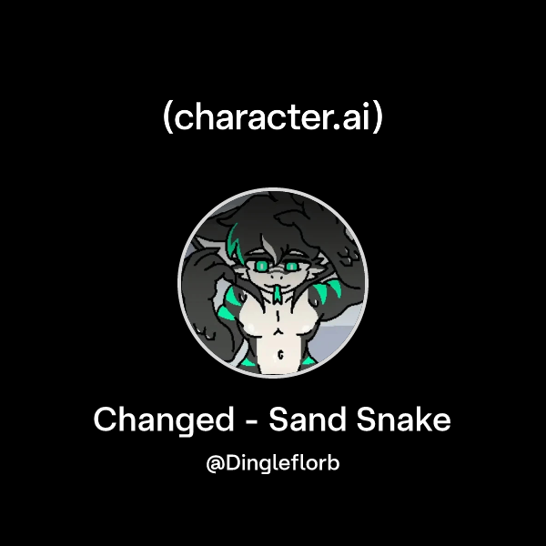 Chat with Changed - Sand Snake | character.ai | AI Chat, Reimagined ...