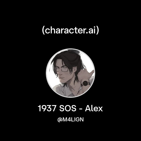 Chat with 1937 SOS - Alex | character.ai | AI Chat, Reimagined–Your Words. Your World.