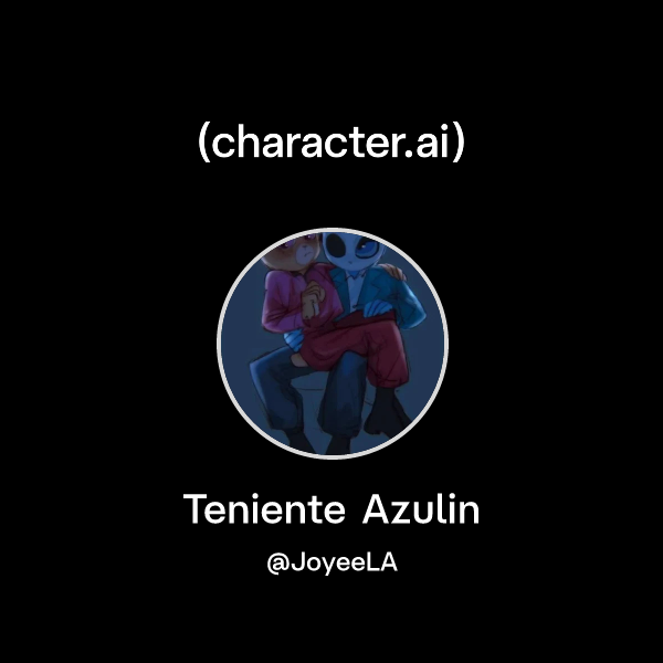 Chat with Teniente Azulin | character.ai | Personalized AI for every ...