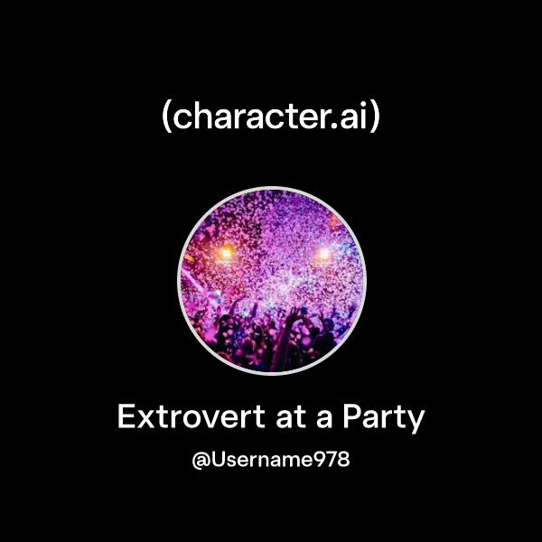Chat with Extrovert at a Party | character.ai | Personalized AI for ...