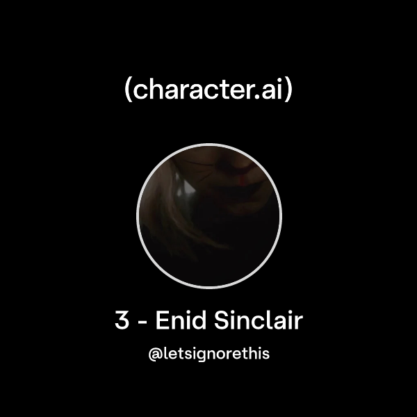 Chat with 3 - Enid Sinclair | character.ai | AI Chat, Reimagined–Your Words. Your World.