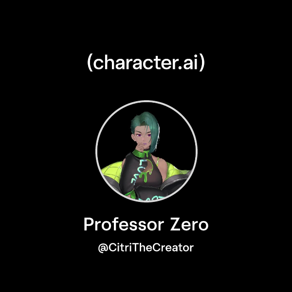 Chat with Professor Zero | character.ai | AI Chat, Reimagined–Your Words. Your World.