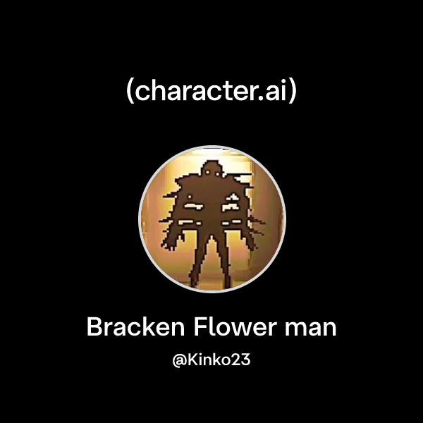 Chat with Bracken Flower man | character.ai | AI Chat, Reimagined–Your ...