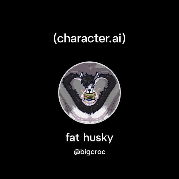 Chat with fat husky | character.ai | Personalized AI for every moment ...
