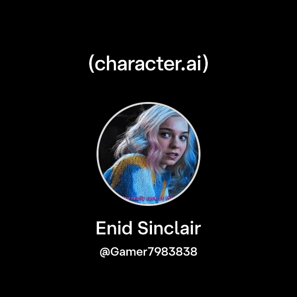Chat with Enid Sinclair | character.ai | AI Chat, Reimagined–Your Words. Your World.