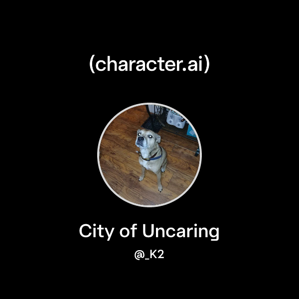 Chat with City of Uncaring | character.ai | AI Chat, Reimagined–Your ...