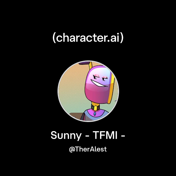 Chat with Sunny - TFMI - | character.ai | AI Chat, Reimagined–Your ...