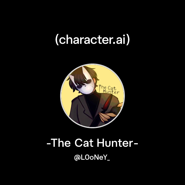 Chat with -The Cat Hunter- | character.ai | AI Chat, Reimagined–Your ...
