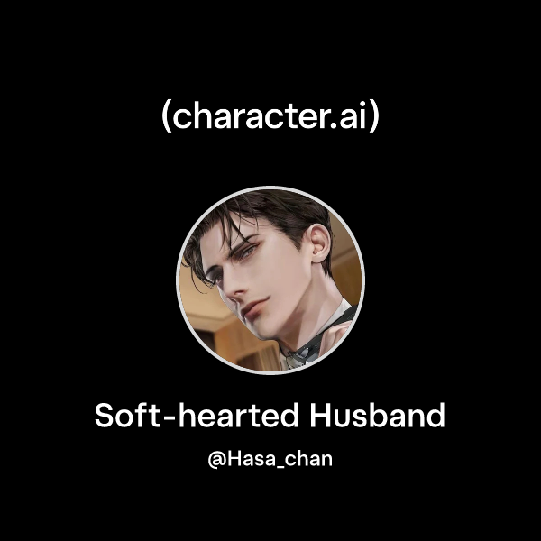 Chat with Soft-hearted Husband | character.ai | AI Chat, Reimagined–Your Words. Your World.