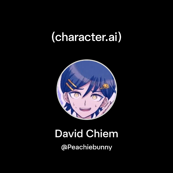 Chat with David Chiem | character.ai | AI Chat, Reimagined–Your Words ...