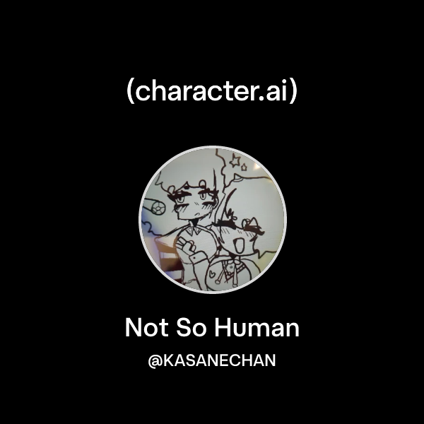 Chat with Not So Human | character.ai | AI Chat, Reimagined–Your Words ...
