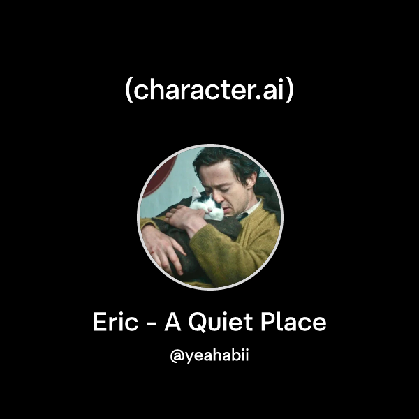 Chat with Eric - A Quiet Place | character.ai | AI Chat, Reimagined–Your Words. Your World.