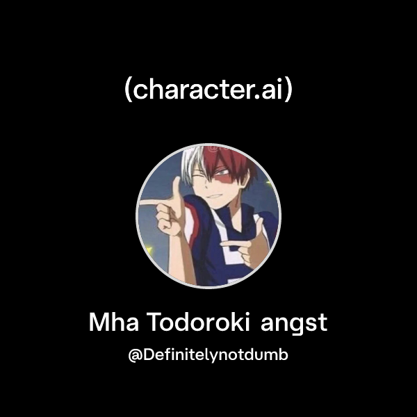 Chat with Mha Todoroki angst | character.ai | Personalized AI for every ...