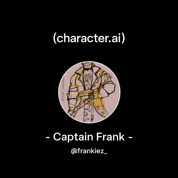 Chat with - Captain Frank - | character.ai | Personalized AI for every ...